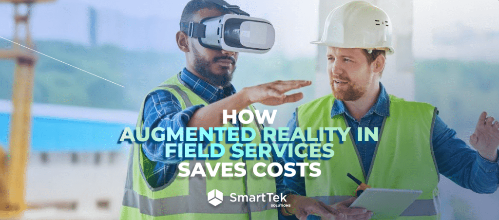 How Augmented Reality in Field Service Saves Costs